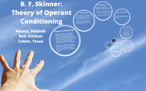 B.F. Skinner: Theory of Operant Conditioning by Nathan Bell on Prezi