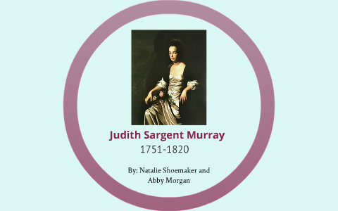Judith Sargent Murray by Abby Morgan on Prezi