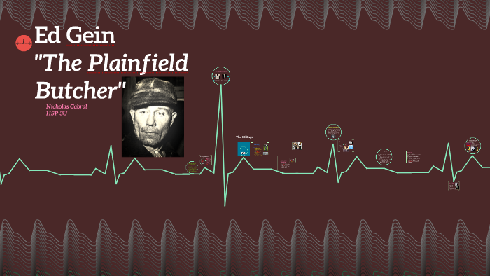 Ed Gein: The Plainfield Butcher by Nicholas Cabral on Prezi