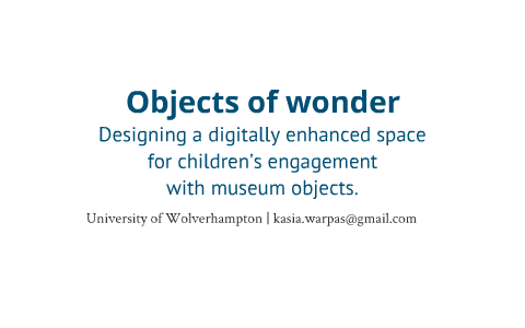 Objects of wonder - Designing a digitally enhanced space for children’s ...