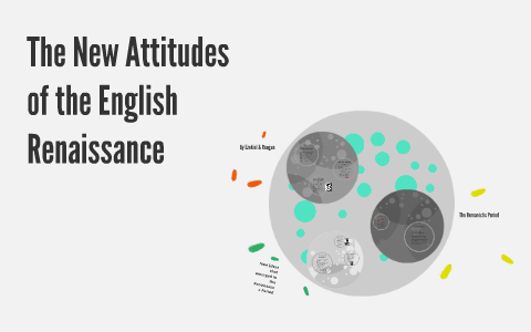 The New Attitude of the English Renaissance by on Prezi