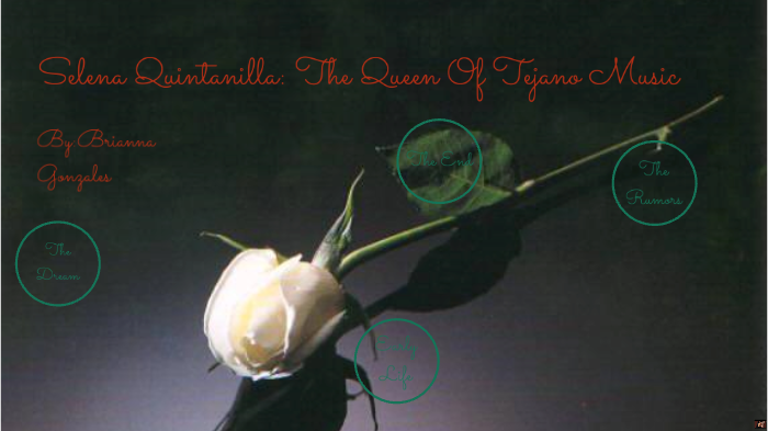 Selena Quintanilla: The Queen of Tejano Music by Brianna Gonzales on Prezi