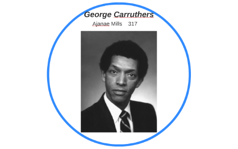 George Carruthers by A M1 on Prezi