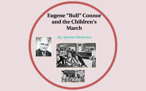 Eugene "Bull" Connor and the Children's Crusade by Ayanna Dickerson on ...
