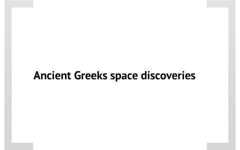 ancient Greek space discoveries by josef hunt on Prezi
