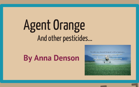 Agent Orange and Other Pesticides by Anna Denson on Prezi