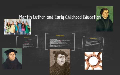 Martin Luther and Early Childhood Education by Akeira Hill on Prezi