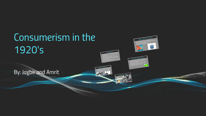 Consumerism in the 1920's by Jagbir Kular on Prezi