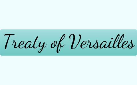 Treaty of Versailles by Melanie Weilert on Prezi