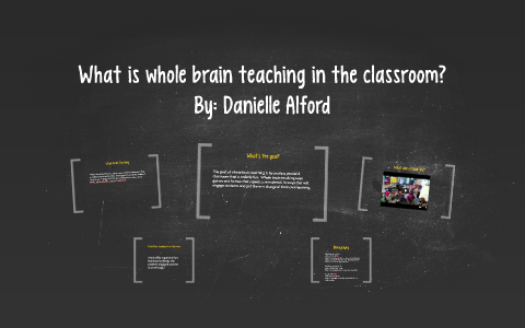 What is whole brain teaching in the classroom? by Danielle Alford on Prezi