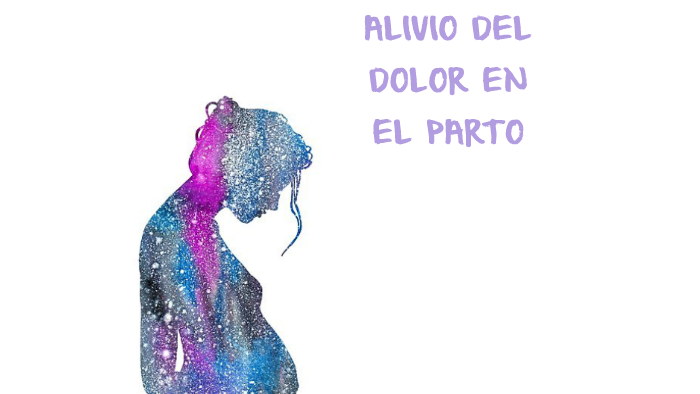 SESIÓN 3. ALIVIO DEL DOLOR EN EL PARTO by Luisa Díaz on Prezi