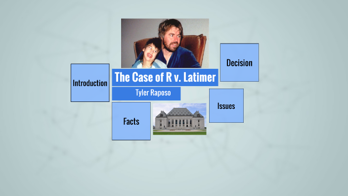 R v. Latimer by Tyler Raposo on Prezi