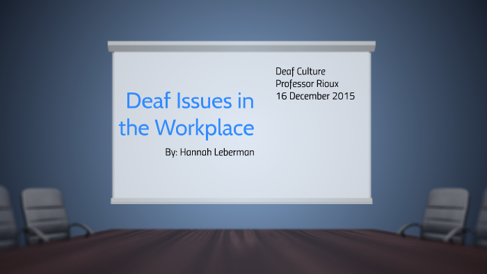Deaf Issues in the Workplace by Hannah Leberman on Prezi