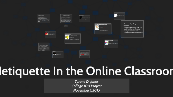 Netiquette In the Online Classroom by Tyrone Jones on Prezi