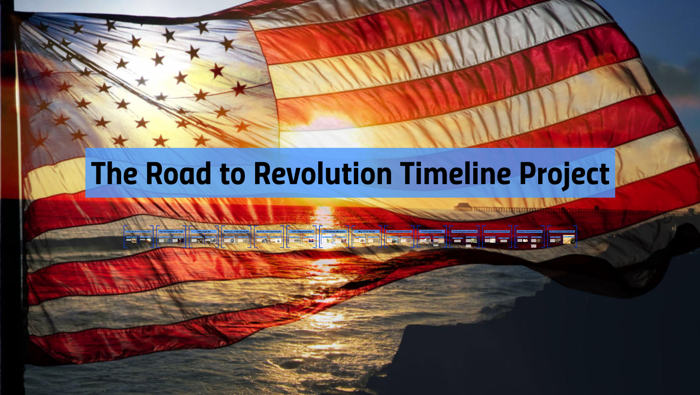 The Road to Revolution Timeline Project by Jessica Harpel on Prezi