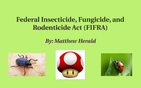 Federal Insecticide, Fungicide, and Rodenticide Act by Matthew Herald ...
