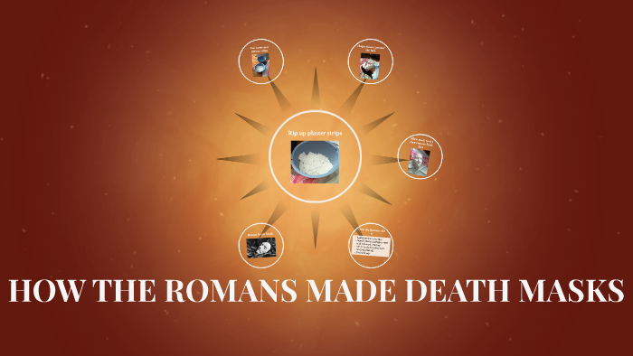 HOW THE ROMANS MADE DEATH MASKS by awesome group on Prezi