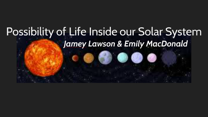 Possibility of Life Inside our Solar System by Emily MacDonald on Prezi
