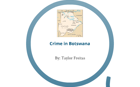 Crime in Botswana, Africa by Brian Birdsell on Prezi