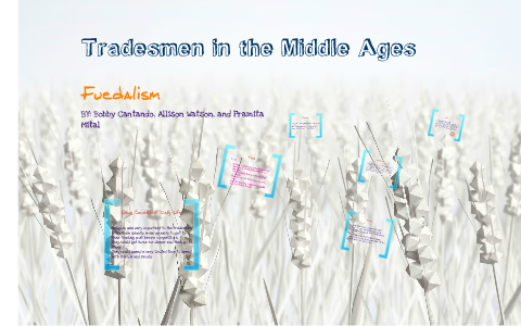 Tradesmen during the middle ages/ fuedalism by Pramita Mital on Prezi