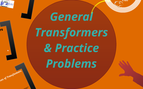 General Transformer & Practice Problems by angelica crabtree on Prezi