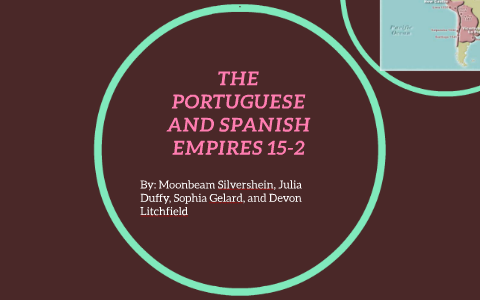 THE PORTUGUESE AND SPANISH EMPIRES by KBEK hrss on Prezi