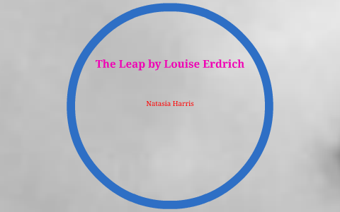 The Leap by Louise Erdrich by Natasia Harris on Prezi