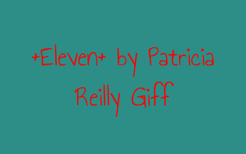 --Eleven-- by Patricia Reilly Giff by Karen Lodhia on Prezi