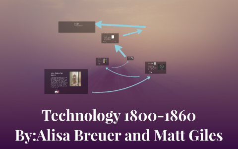 Technology 1800-1860 by Matt Giles on Prezi