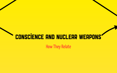 Human Conscience and Nuclear Weapons by Peppy Brad on Prezi