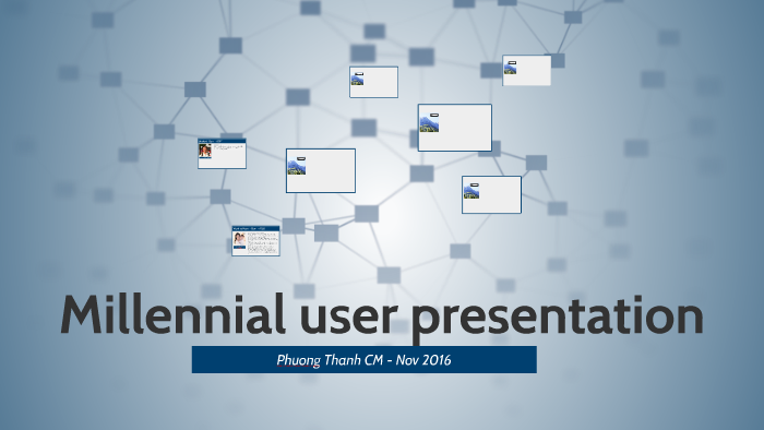Millennial user presentation by Thanh Nguyen on Prezi