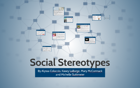 Social Stereotypes by Alyssa Coluccio on Prezi