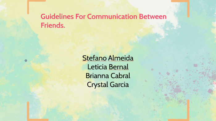 Guidelines For Communication Between Friends. by Stefano Almeida on Prezi