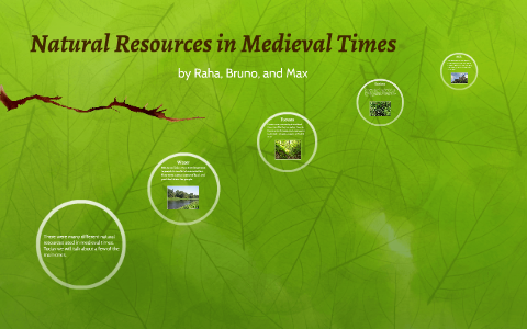 Natural Resources in Medieval Times by Raha A. on Prezi