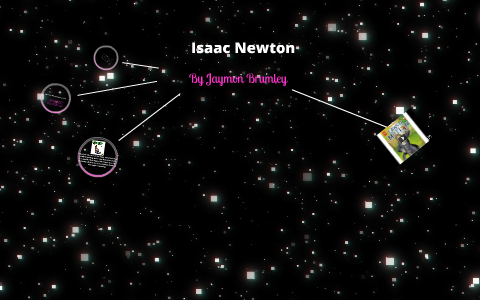 Isaac Newton by jaymon brumley on Prezi