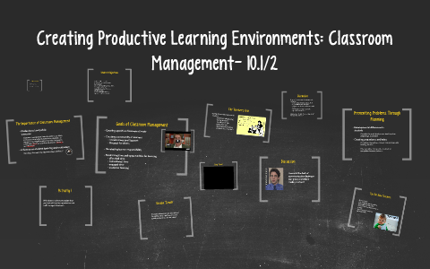Creating Productive Learning Environments: Classroom Managem by Haley Yeager on Prezi