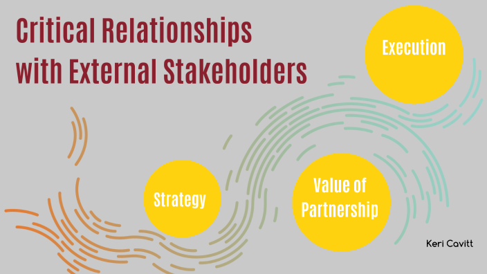 Critical Relationships with External Stakeholders by Keri Cavitt on Prezi