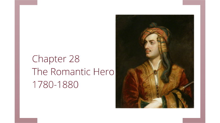 Chapter 28: The Romantic Hero by Christopher Litten on Prezi