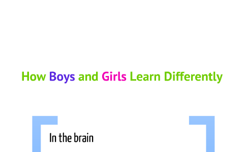 How Boys and Girls Learn Differently by Callie Robertson on Prezi
