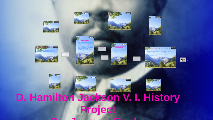 D. Hamilton Jackson V. I. History Project by on Prezi