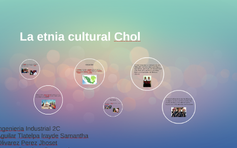 La etnia cultural Chol by Irayde Samantha Aguilar Tlatelpa on Prezi