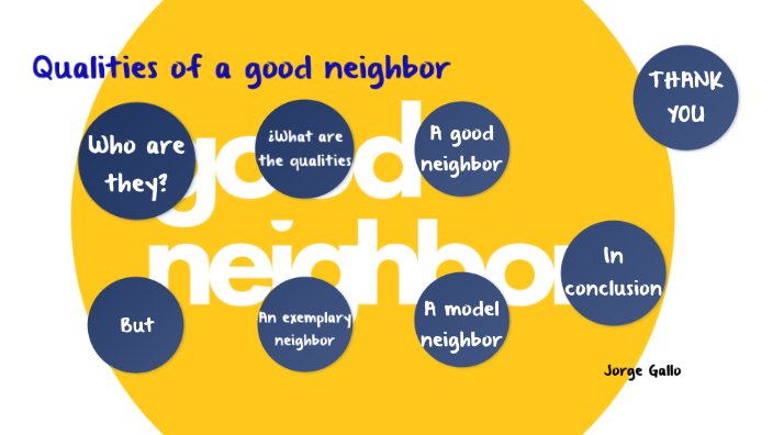 Qualities of a good neighbor by Jorge Gallo on Prezi