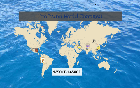 the profound changes in the world during 1250-1450 by Josh Redmann on Prezi