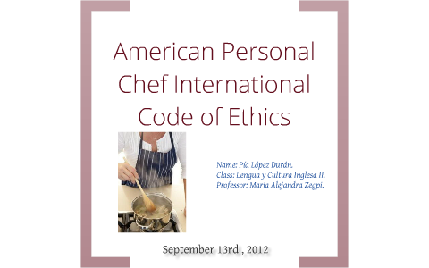American Personal Chef International Code of Ethics by Pia López on Prezi