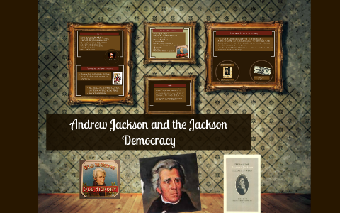 Andrew Jackson & the Jacksonian Democracy by Susan BOUNDY on Prezi