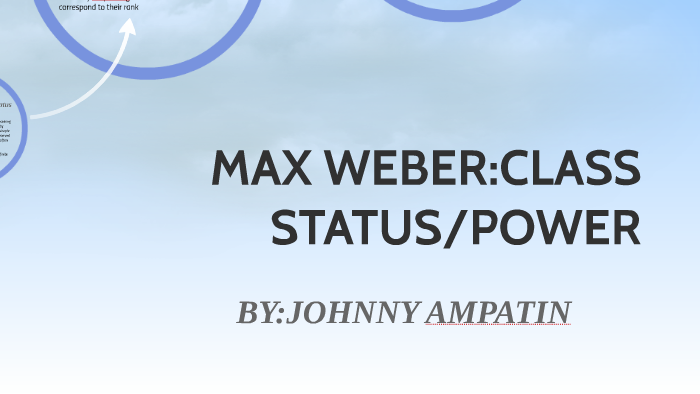 Max Weber: Class, Status and Power by Carren Marquez on Prezi