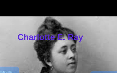 Charlotte E. Ray by Taliah Broadus on Prezi