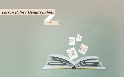 Lesson Before Dying Symbols by Eric Attle on Prezi