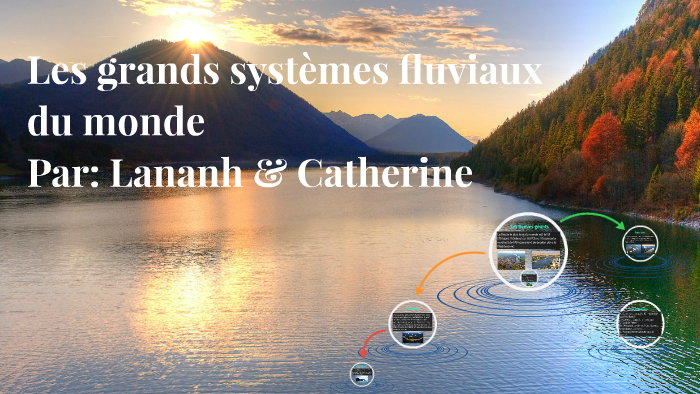 Les grands systèmes fluviaux du monde by Cathy Shim on Prezi