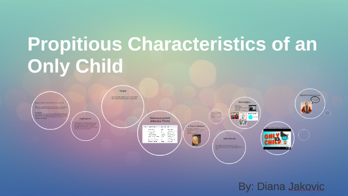 Propitious Characteristics of an Only Child by Diana Jakovic on Prezi